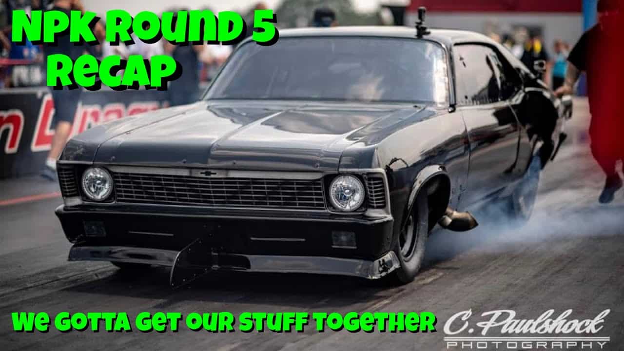 NPK Round 6 Recap Darlington Dragway...We Gotta Get Our Stuff Together ...
